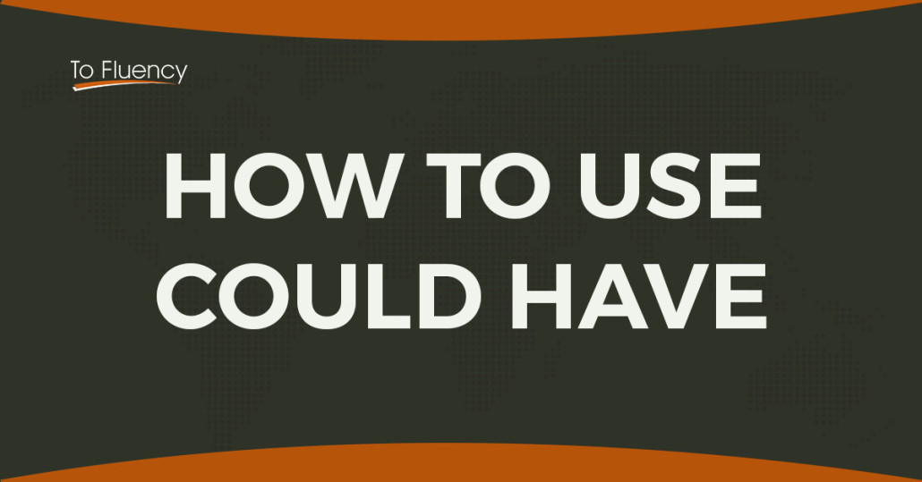 How To Use Could Have with Examples To Fluency